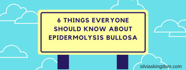 Epidermolysis Bullosa Awareness Week 2018 – Silvia's Kingdom